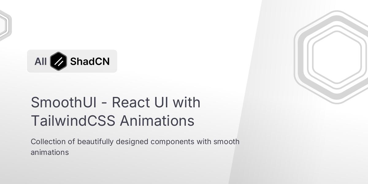 SmoothUI - React UI with TailwindCSS Animations | All Shadcn