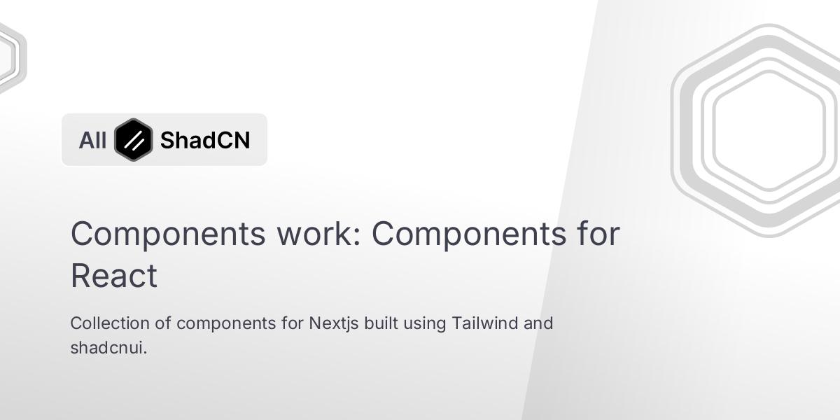 Components work: Components for React | All Shadcn